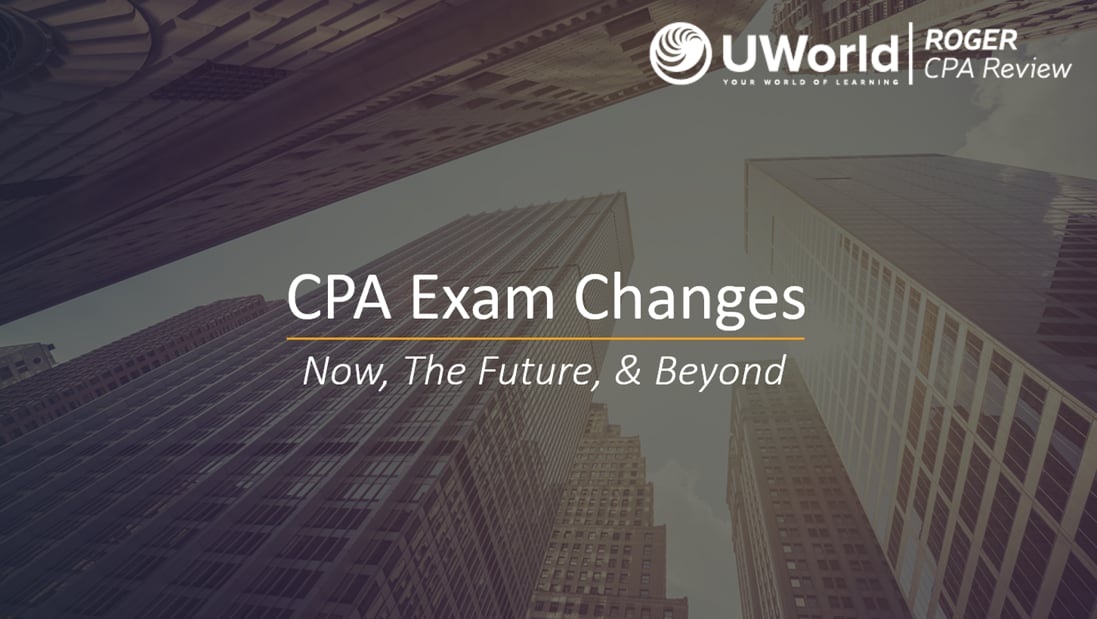 CPA Exam Changes: Now, Future, & Beyond - UWorld Accounting